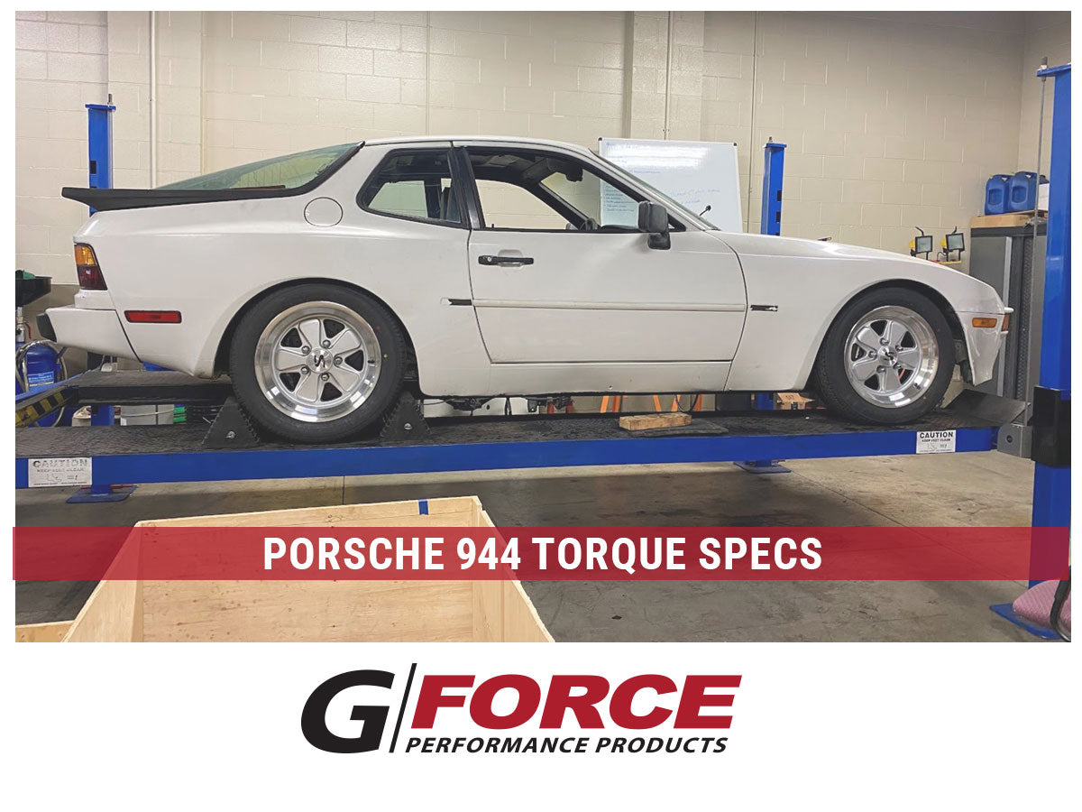 Porsche 944 Torque Specifications — G Force Performance Products